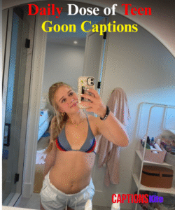 Best Hot and Addictive Teen Goon Captions In 2025 - captionskite.com